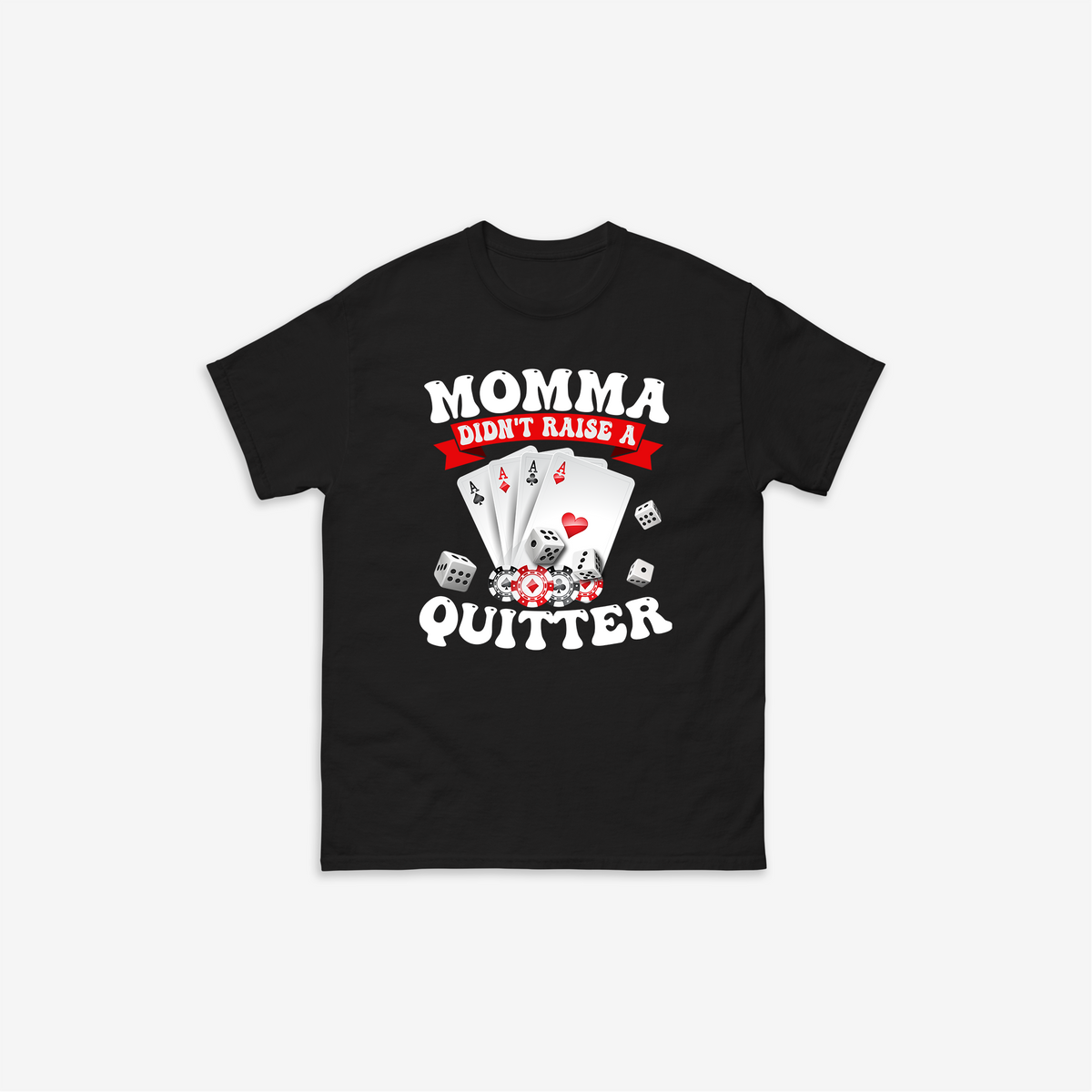 Momma Didn't Raise a Quitter T-shirt